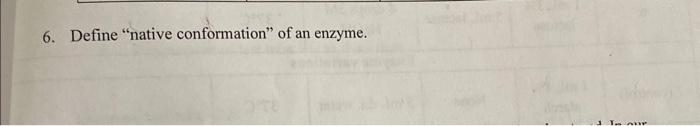 Solved 6. Define "native conformation" of an enzyme. | Chegg.com