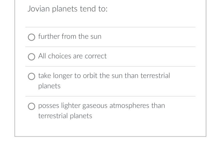 Solved Jovian planets tend to: further from the sun All | Chegg.com