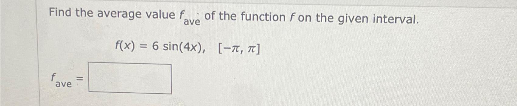 Solved Find the average value fave ﻿of the function f ﻿on | Chegg.com