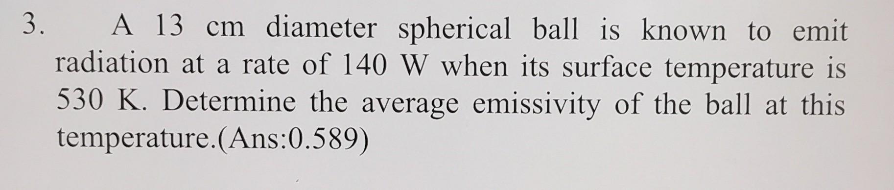 Solved A 13 cm diameter spherical ball is known to emit | Chegg.com