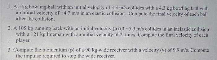 Solved 1. A 5 kg bowling ball with an initial velocity of | Chegg.com
