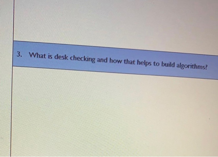 Solved 3 What Is Desk Checking And How That Helps To Build 