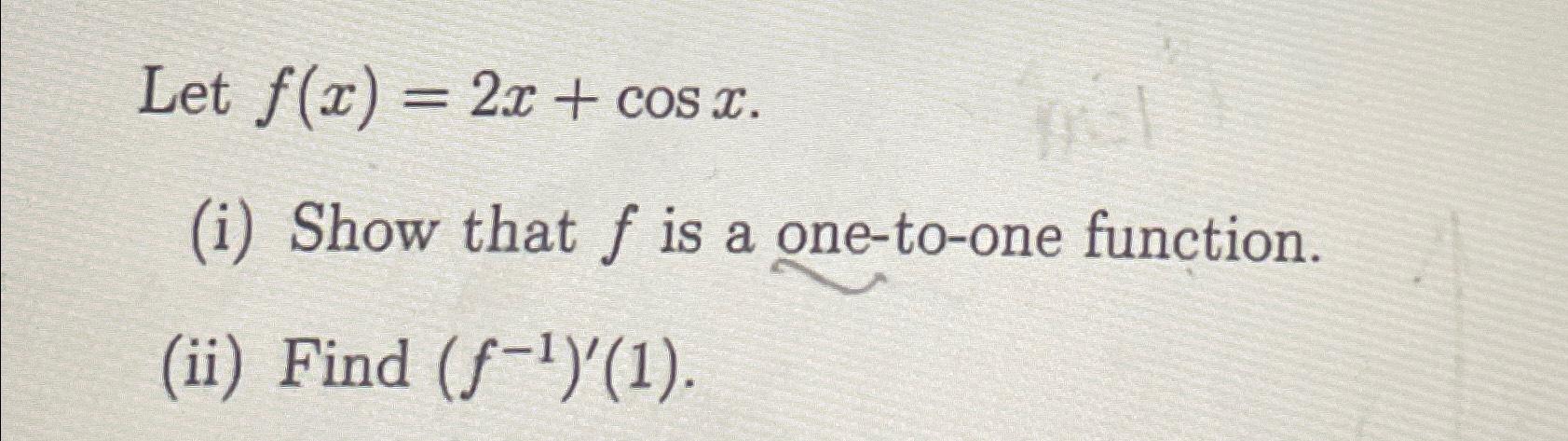 Solved Let f(x)=2x+cosx(i) ﻿Show that f ﻿is a one-to-one | Chegg.com