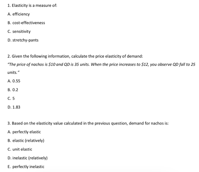 Solved 1. Elasticity is a measure of: A. efficiency B. | Chegg.com
