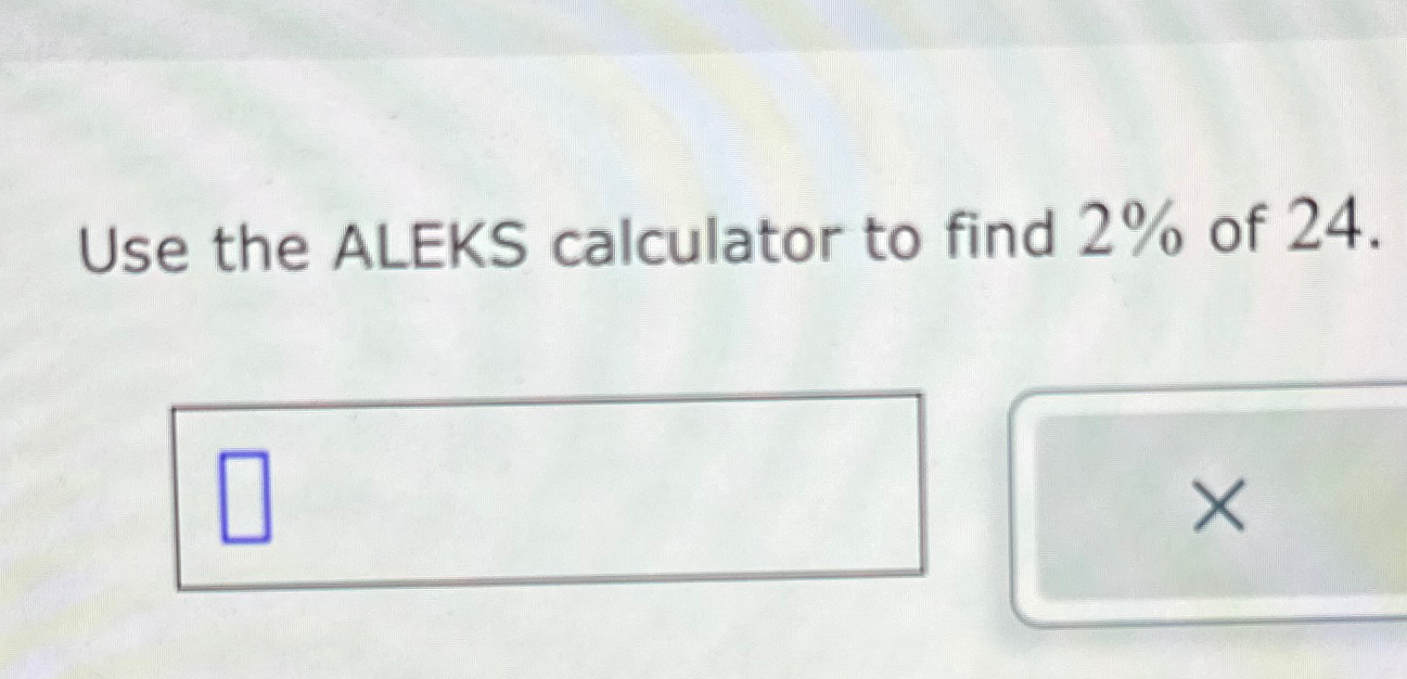 Solved Use The Aleks Calculator To Find 2 ï Of 24 Chegg
