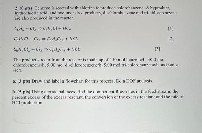 Solved 2. (8pts) Benzene is reacted with chlorine to produce | Chegg.com Solved 2. (8pts) Benzene is reacted with chlorine to produce | Chegg.com