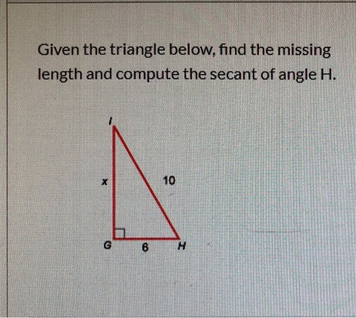 Solved Given the triangle below, find the missing length and | Chegg.com