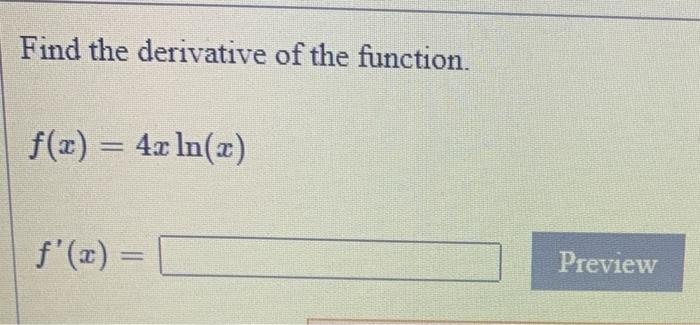 Solved Find the derivative of the function. f(x) = 4x ln(2) | Chegg.com