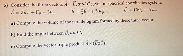 Solved 5) Consider the three vectors A,B, and C given in | Chegg.com