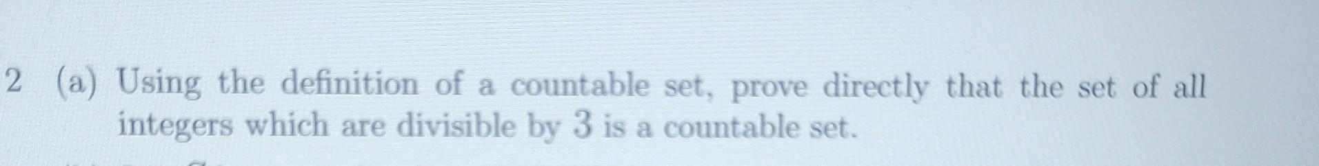 Solved (a) Using the definition of a countable set, prove | Chegg.com