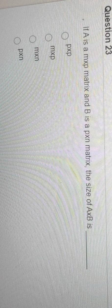 Solved Question 23 If A is a mxp matrix and B is a pxn | Chegg.com