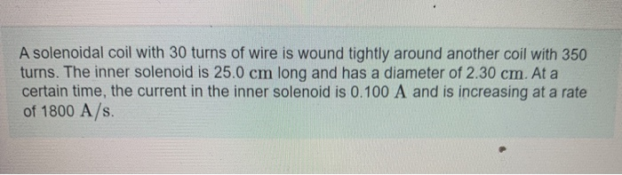 Solved A solenoidal coil with 30 turns of wire is wound | Chegg.com