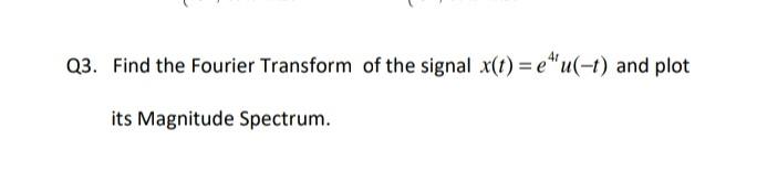 Solved Q3. Find the Fourier Transform of the signal | Chegg.com
