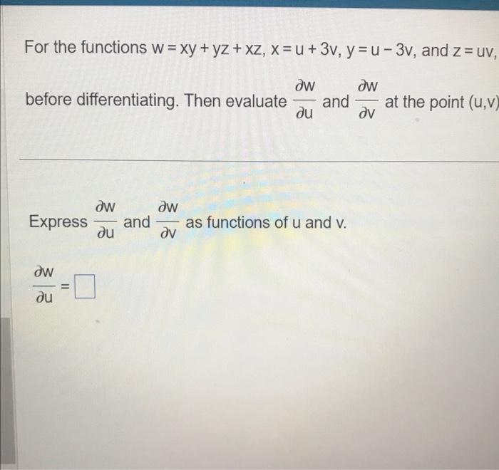 Solved For the functions w=xy+yz+xz,x=u+3v,y=u−3v, and z=uv, | Chegg.com