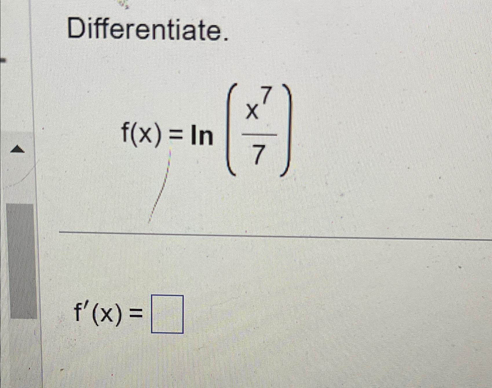 Solved Differentiate.f(x)=ln(x77)f'(x)= | Chegg.com