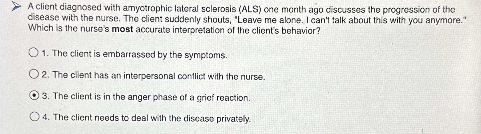 Solved A client diagnosed with amyotrophic lateral sclerosis | Chegg.com