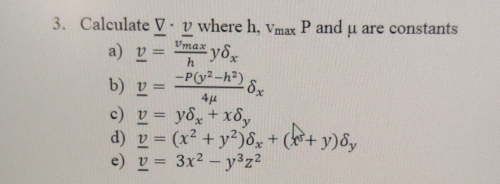 Solved 3. Calculate ∇⋅v where h,vmaxP and μ are constants a) | Chegg.com