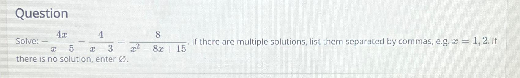 Solved QuestionSolve: -4xx-5-4x-3=8x2-8x+15. ﻿If there are | Chegg.com