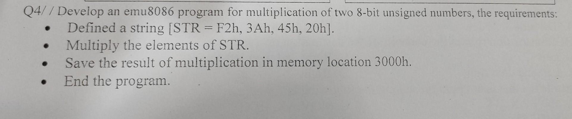 Solved Q4// Develop an emu8086 program for multiplication of | Chegg.com