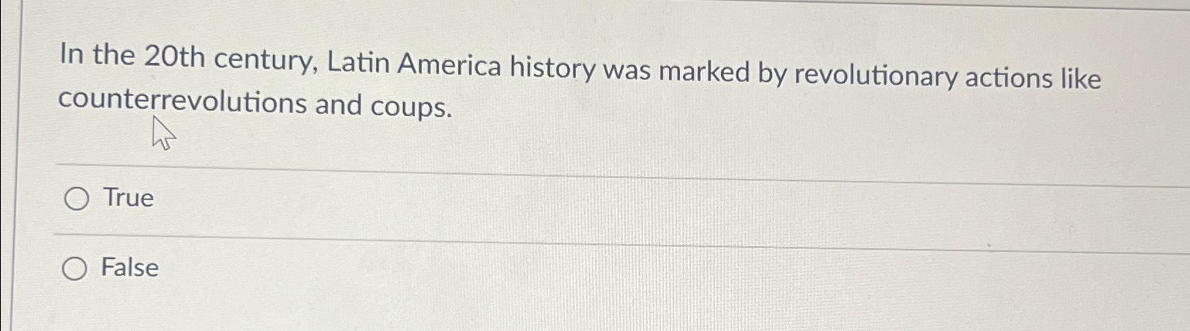 Solved In the 20th century, Latin America history was marked | Chegg.com