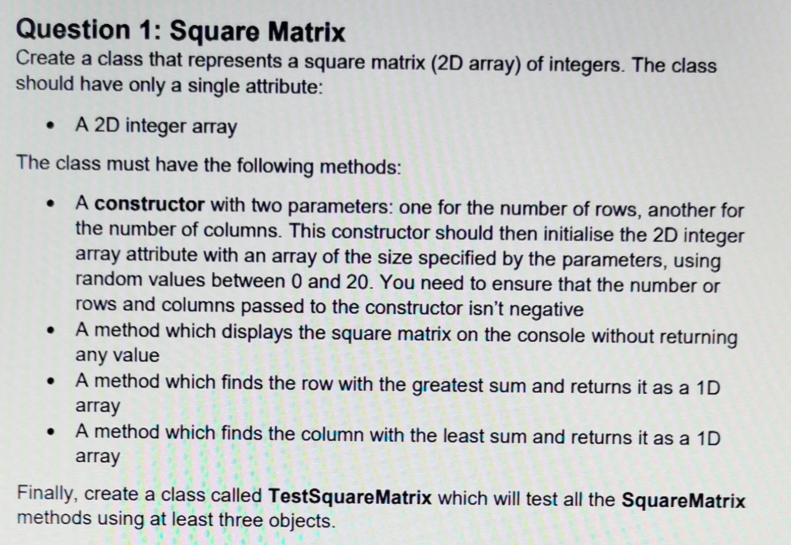 Solved Question 1: Square Matrix Create a class that | Chegg.com