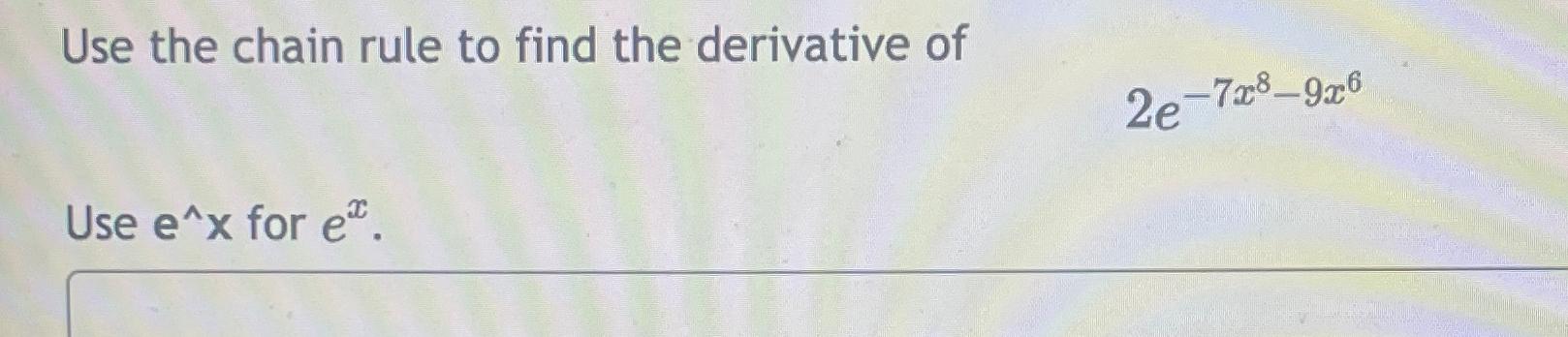 Solved Use the chain rule to find the derivative | Chegg.com