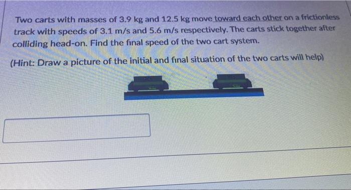 [Solved]: Two carts with masses of ( 3.9 mathrm{~kg} ) a