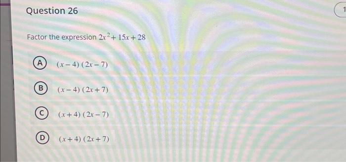 Solved Factor the expression 2x2+15x+28 (A) (x−4)(2x−7) (B) | Chegg.com