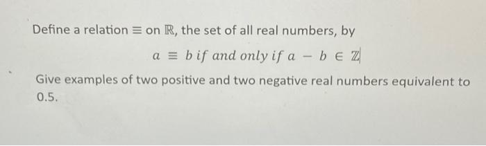 Solved Define a relation ≡ on R, the set of all real | Chegg.com