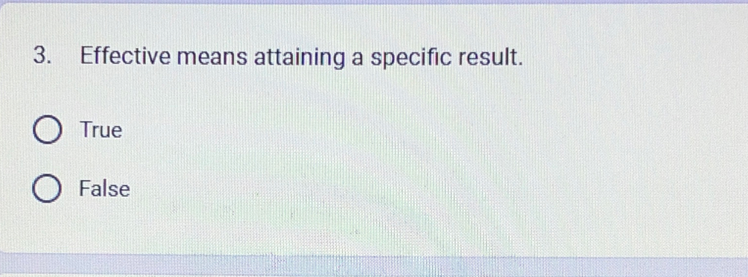 Solved Effective means attaining a specific result.TrueFalse | Chegg.com