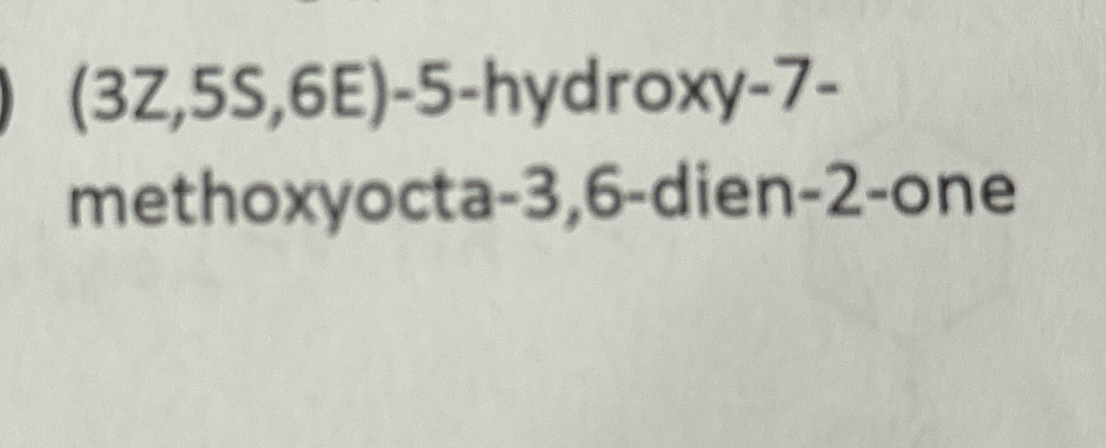 Solved by an EXPERT (3Z,5S,6E)-5-hydroxy-7-methoxyocta-3,6-dien-2 ...