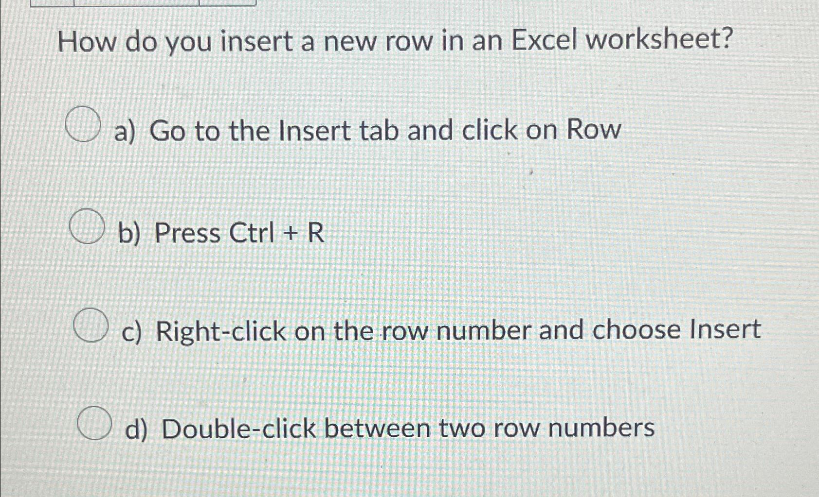 Solved How do you insert a new row in an Excel worksheet?a) | Chegg.com