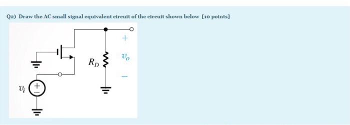 Solved Q2) Draw the AC small signal equivalent circuit of | Chegg.com