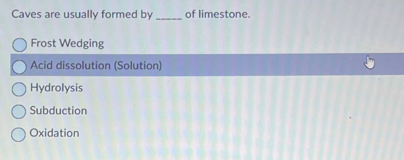 Solved Caves are usually formed by ﻿of limestone. ﻿Frost | Chegg.com
