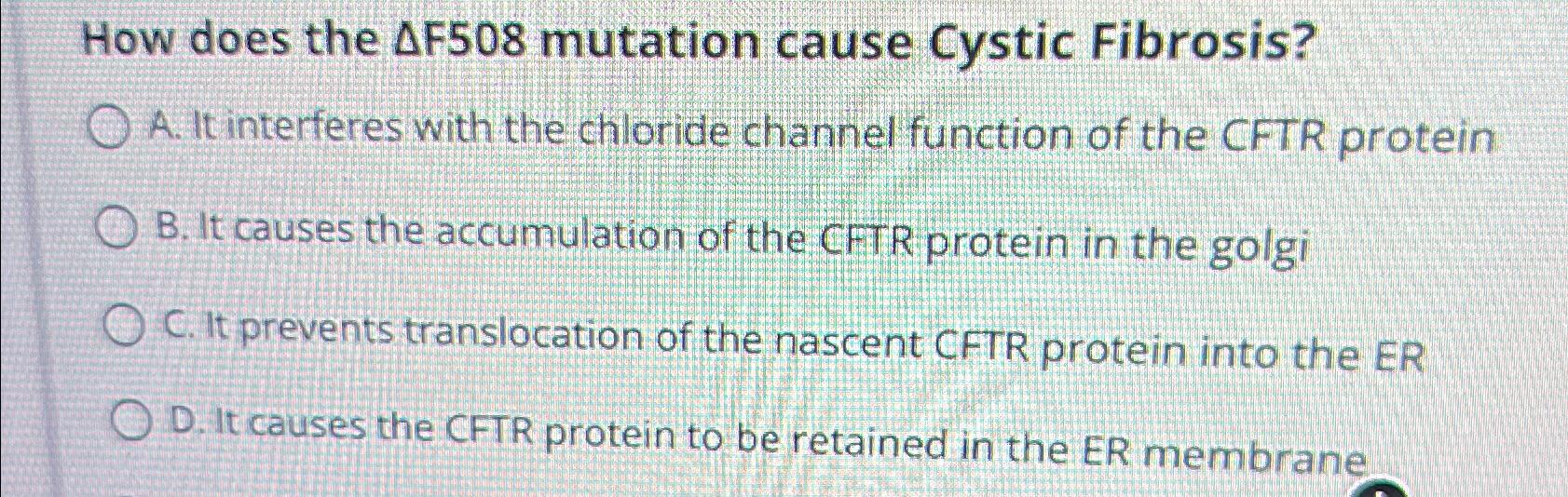 Solved How does the ????F508 ﻿mutation cause Cystic | Chegg.com