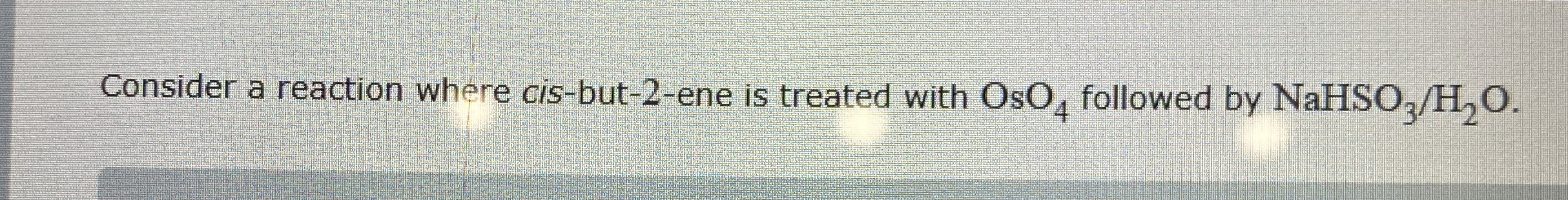 Solved Consider a reaction where cis-but-2-ene is treated | Chegg.com