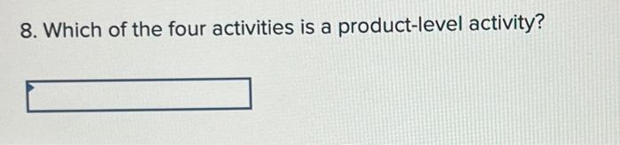 Solved 8. Which of the four activities is a product-level | Chegg.com