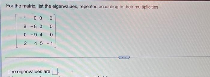Solved For the matrix, list the real eigenvalues, repeated | Chegg.com