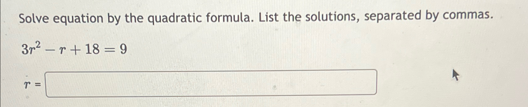 Solved Solve equation by the quadratic formula. List the | Chegg.com
