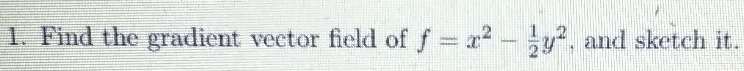 Solved 1. Find the gradient vector field of f=x2−21y2, and | Chegg.com