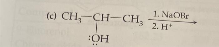 Solved (c) CH3-CH-CH3 1. NaOBr 2. H+ :OH | Chegg.com