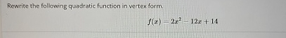 Solved Rewrite the following quadratic function in vertex | Chegg.com