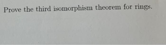 Solved Prove the third isomorphism theorem for rings. | Chegg.com