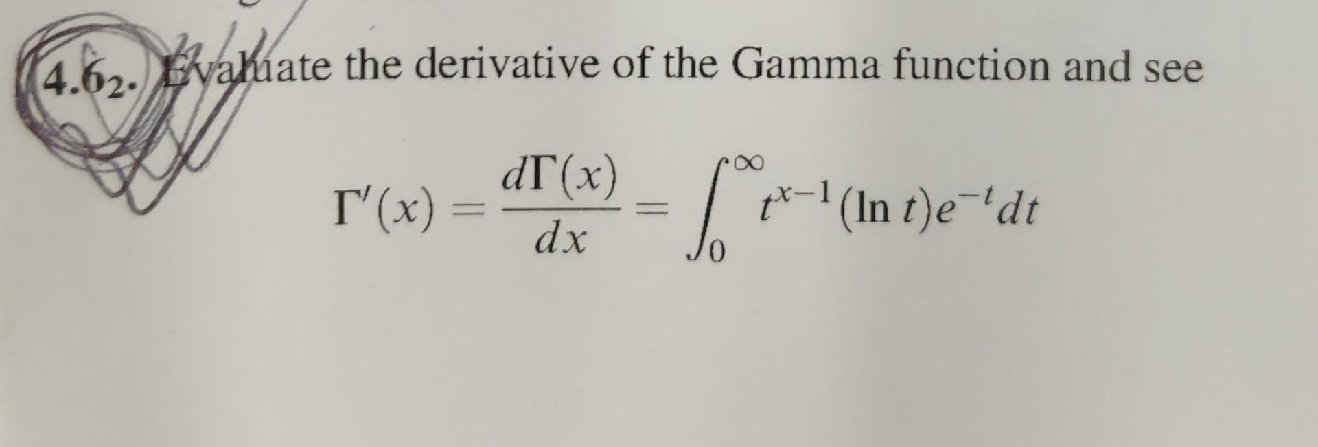 Solved 4.62. Jyahate the derivative of the Gamma function | Chegg.com