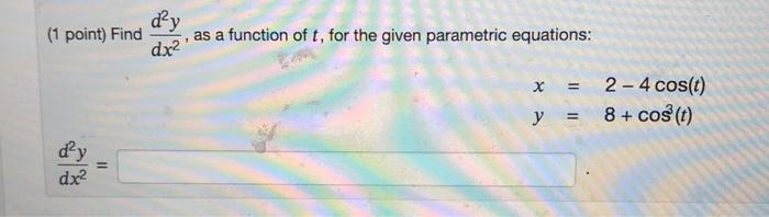 Solved (1 point) Find dx2d2y, as a function of t, for the | Chegg.com