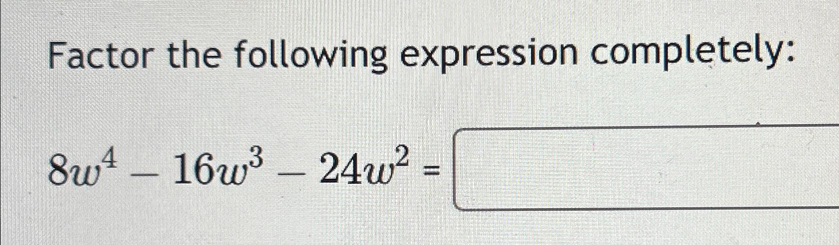 Solved Factor the following expression | Chegg.com