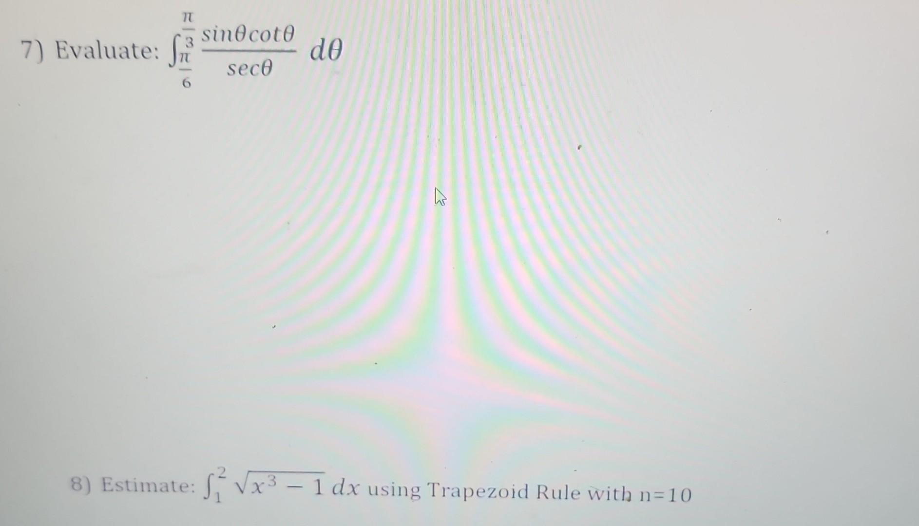 Solved Evaluate: ∫6π3πsecθsinθcotθdθ 8) Estimate: ∫12x3−1dx | Chegg.com