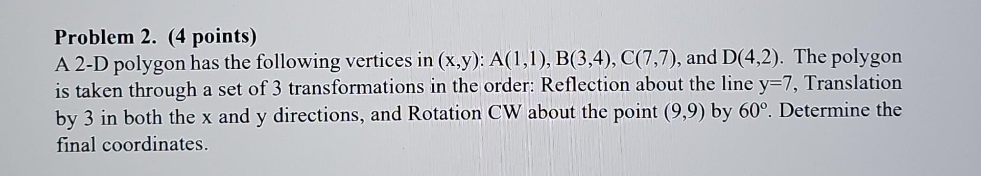 Solved Problem 2. (4 points) A 2-D polygon has the following | Chegg.com