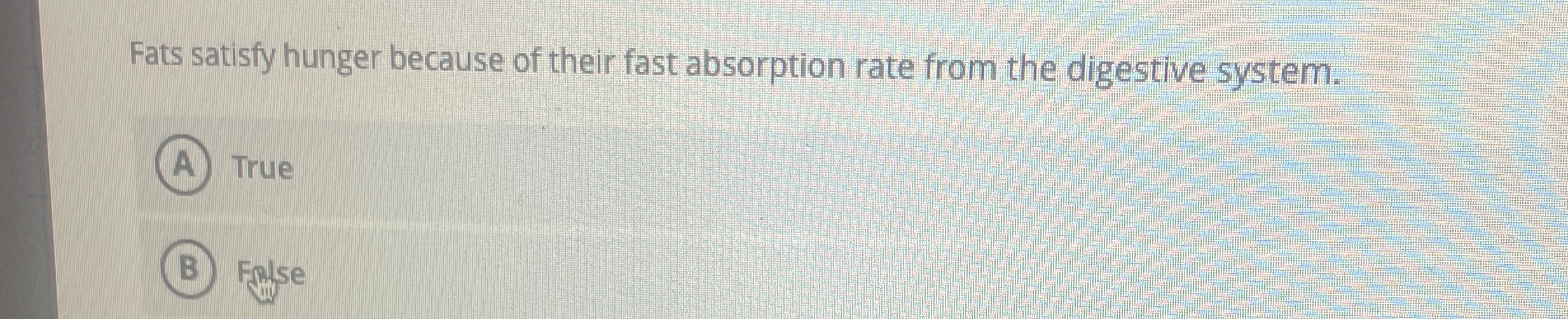 Solved Fats satisfy hunger because of their fast absorption | Chegg.com