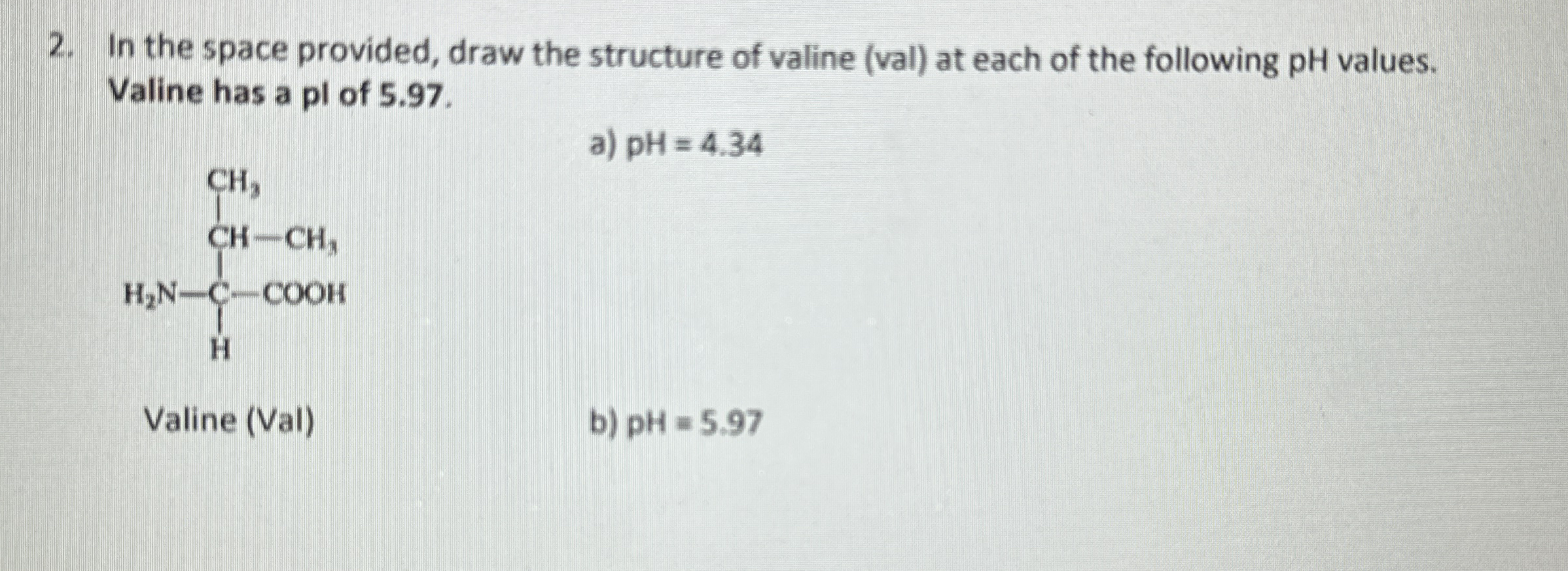 Solved In the space provided, draw the structure of valine | Chegg.com